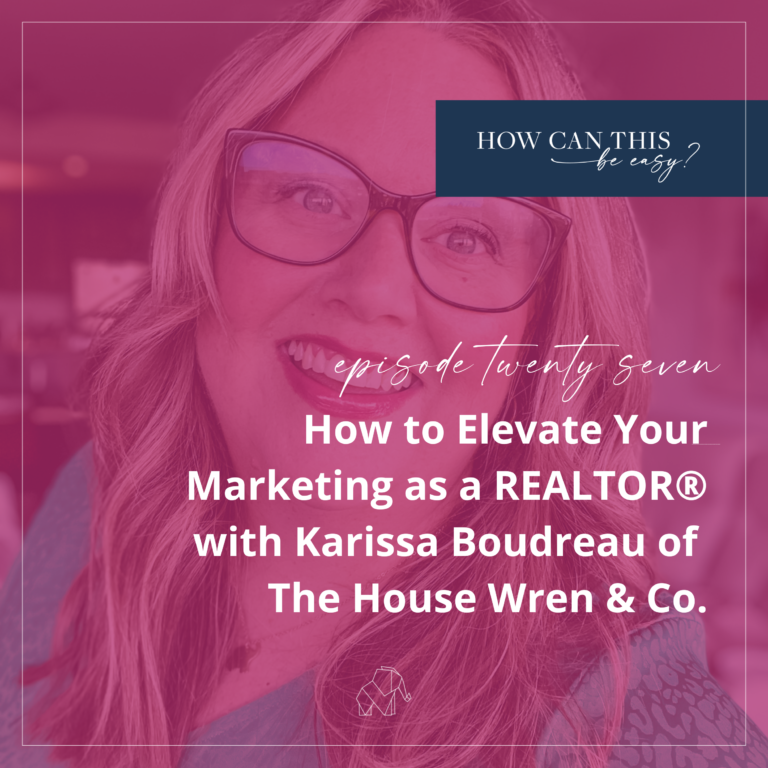 How to Elevate Your Marketing as a REALTOR® with Karissa Boudreau of ...